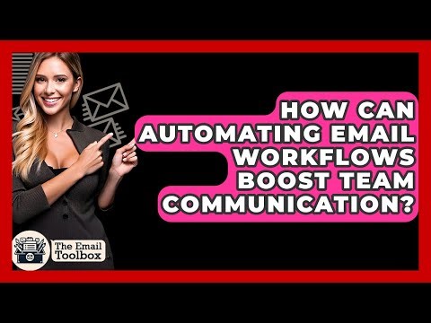 How Can Automating Email Workflows Boost Team Communication? - TheEmailToolbox.com