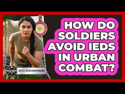 How Do Soldiers Avoid IEDs In Urban Combat? - Battle Tested Brotherhood