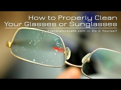 How to Properly Clean Your Glasses, Sunglasses or Camera Filters