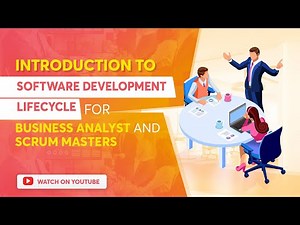 Introduction to Software Development Life cycle for Business Analyst & Scrum Masters