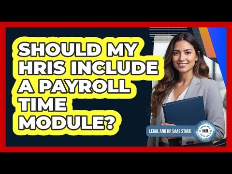 Should My HRIS Include A Payroll Time Module?