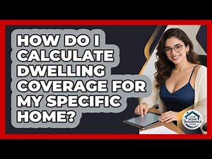 How Do I Calculate Dwelling Coverage For My Specific Home? - Your Home Insurance Guide