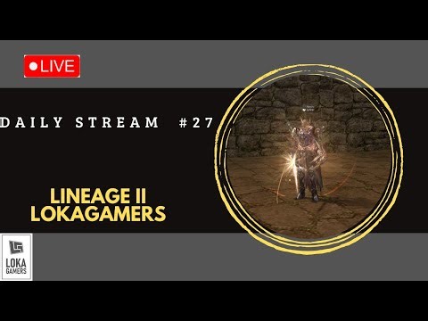 🔴 [LIVE] LINEAGE 2 LOKAGAMERS - DAILY STREAM #27