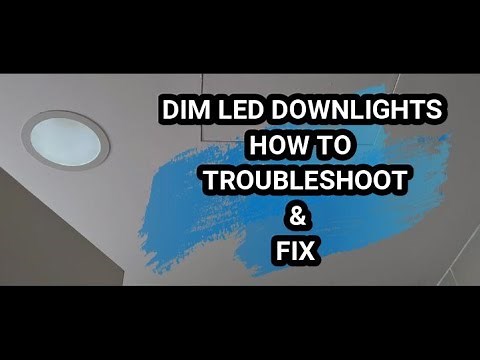 Dim LED downlights - How to troubleshoot and fix.