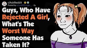 Guys, What's The Worst Way A Girl Handled Your Rejection? | Storytime Reddit