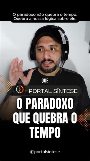 O PARADOXO QUE QUEBRA O TEMPO