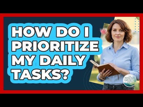 How Do I Prioritize My Daily Tasks?