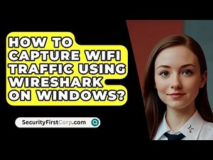 How To Capture WiFi Traffic Using Wireshark On Windows? - SecurityFirstCorp.com