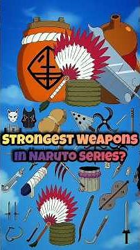 Strongest Weapons in Naruto Series? | Anime BLAH