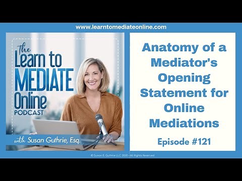 Anatomy of a Mediator's Opening Statement for Online Mediations with Susan Guthrie, Esq.