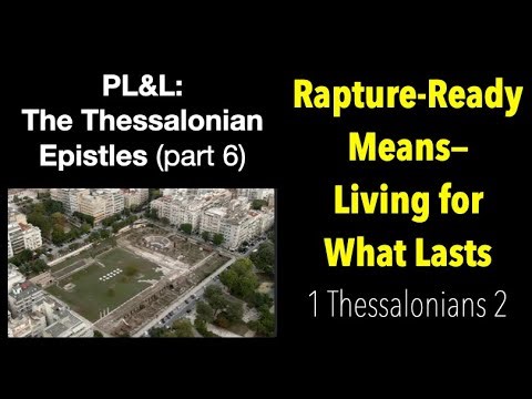 RAPTURE-READY MEANS--LIVING FOR WHAT LASTS in 1 Thessalonians 2