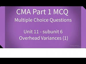 CMA Part 1 MCQ Unit 11 Subunit 6 Overhead Variances (1)