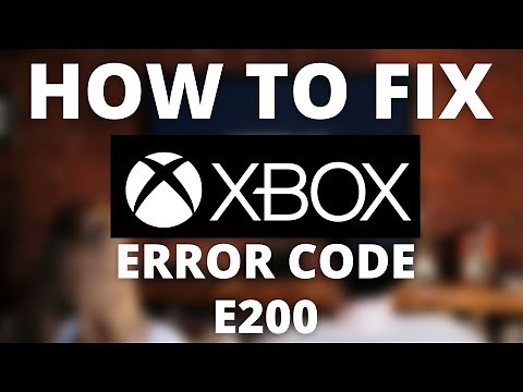 How To Fix Xbox Error Code E200
