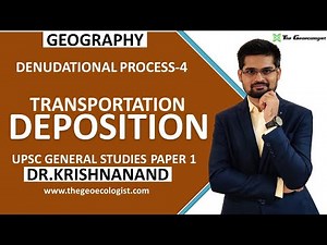 Transportation and Deposition | Denudational Process-4 | Geomorphology| Dr. Krishnanand
