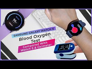 Samsung Galaxy Watch 6 Blood Oxygen Accuracy Test: Galaxy Watch 6 VS Oximeter Sp02 Comparison