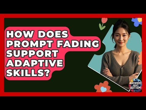 How Does Prompt Fading Support Adaptive Skills? - Answers About Autism