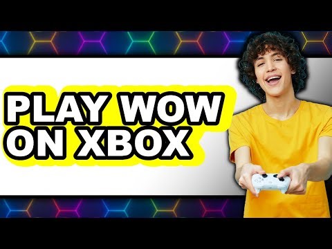 How To Play Wow On Xbox 2025 - Full Guide