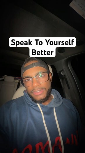 Why do you speak to yourself so poorly?