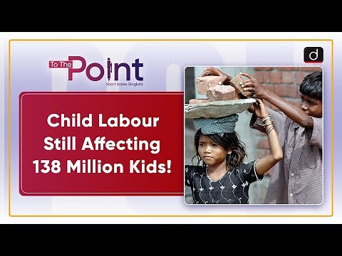 Global Child Labour Estimates 2024 Report | ILO | UNICEF | To The Point | Drishti IAS English