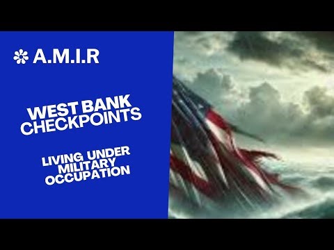 West Bank Checkpoints: Living under military occupation