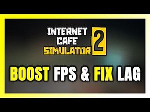 How to BOOST FPS and FIX LAG in Internet Cafe Simulator 2! Optimization Guide