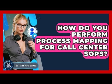 How Do You Perform Process Mapping For Call Center SOPs? - Call Center Pro Strategies