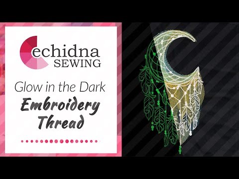 Glow in the Dark Embroidery Thread | Echidna Sewing
