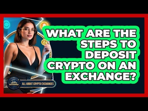 What Are The Steps To Deposit Crypto On An Exchange? - All About Crypto Exchanges
