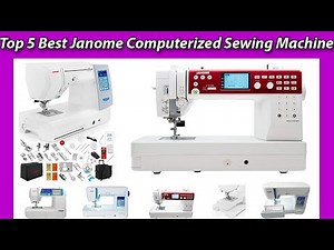 Top 5 Best Janome Computerized Sewing Machine in 2022 & 2023, Reviews & Buying guide!