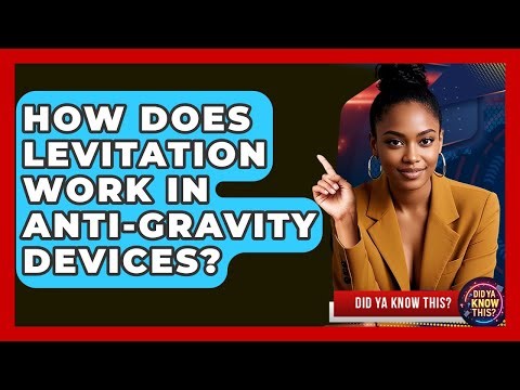 How Does Levitation Work In Anti-gravity Devices? - Did Ya Know This