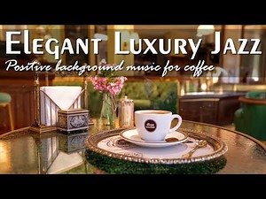 Elegant Luxury Jazz ✨ Sophisticated Lounge Music for Classy Mood & Success Vibes 🥂