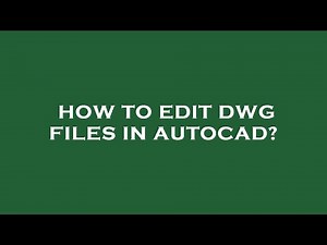 How to edit dwg files in autocad?