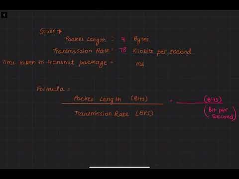 Finding transmission time given the packet size and transmission rate.