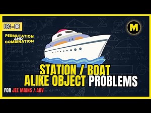PERMUTATIONS AND COMBINATIONS LEC-8: STATION / BOAT /ALIKE OBJECT PROBLEMS