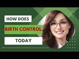 Birth Control needs, methods and information available for today’s women