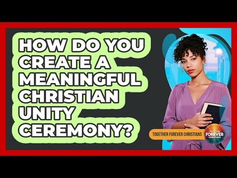 How Do You Create A Meaningful Christian Unity Ceremony?