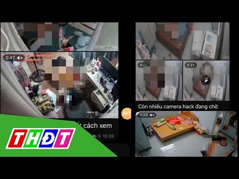 Nhiều clip nhạy cảm hack từ camera nhà riêng được rao bán công khai | THDT