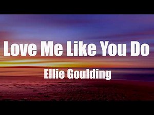 Ellie Goulding - Love Me Like You Do (Lyrics)