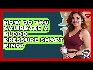 How Do You Calibrate A Blood Pressure Smart Ring? - Hypertension Help Hub