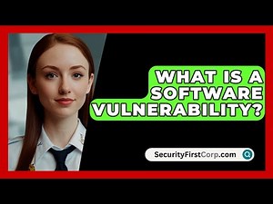 What Is A Software Vulnerability? - SecurityFirstCorp.com