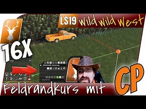 Wild West 16x #94 - Feld 17: 1x Feldrandkurs für Courseplay bitte! // Let´s Play LS19
