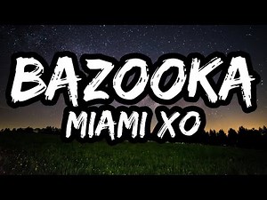 Miami XO – Bazooka (Lyrics) Rest in peace, my granny, she got hit by a bazooka