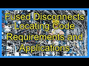 Fused Disconnects Locating Code Requirements and Applications