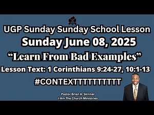 Sunday School Lesson UGP June 08,2025 Learn From Bad Examples 1 Corinthians 9:24-27, 10:1-13.