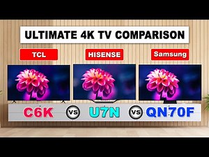 TCL C6K vs Hisense U7N vs Samsung QN70F – Ultimate 2025 4K TV Comparison