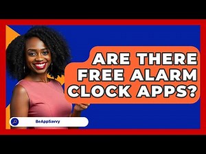 Are There Free Alarm Clock Apps? - Be App Savvy