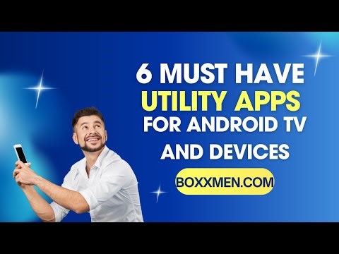 6 MUST HAVE UTILITY APPS FOR ANDROID TV AND DEVICES