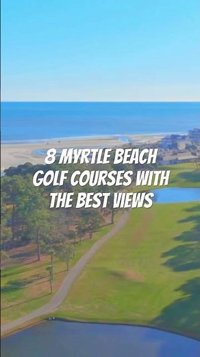 8 Myrtle Beach Golf Courses with the Best Views