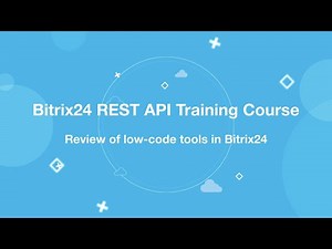 Bitrix24 REST API Training Course_Review of low-code tools in Bitrix24