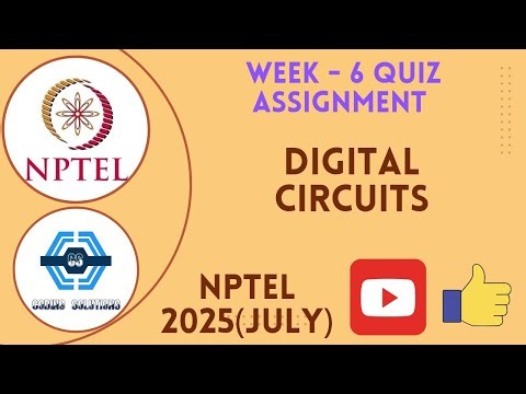 Digital Circuits - NPTEL || WEEK 6 ASSIGNMENT SOLUTION 2025 (July) || SWAYAM 2025